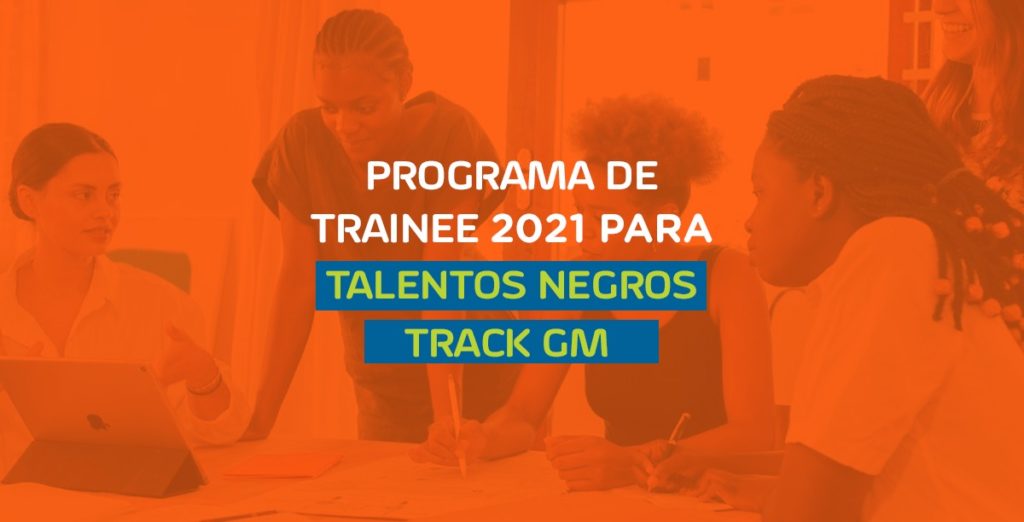 Programa de Trainee 2021 para Talentos Negros TRACK GM - Excelência Operacional